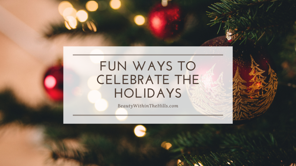 10 Fun Ways to Celebrate the Holidays in 2020 - Beauty Within the Hills